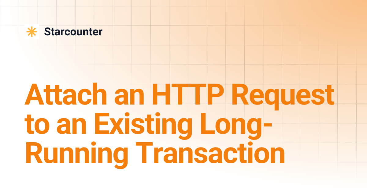 Attach an HTTP Request to an Existing Long-Running Transaction ...