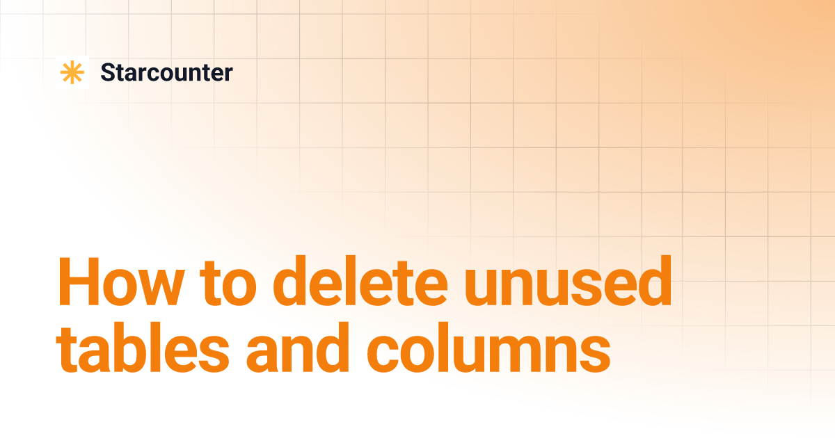How to delete unused tables and columns | Starcounter